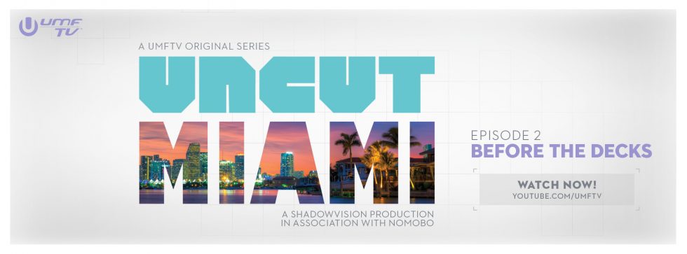 Episode 2 of UMF TV Original Series, UNCUT Miami OUT NOW - Ultra Music ...