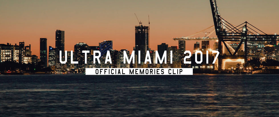 Ultra Miami 2017 (Official Memories Clip) - Ultra Singapore